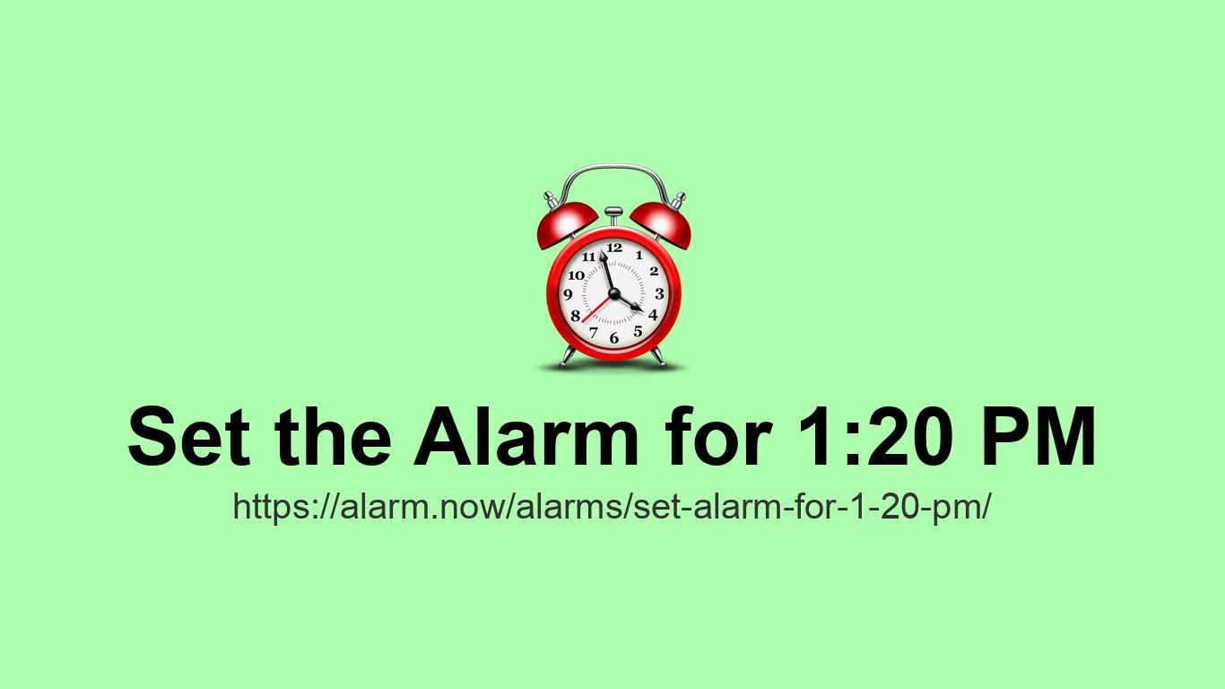 Set Alarm for 1:20 PM | Alarm.now