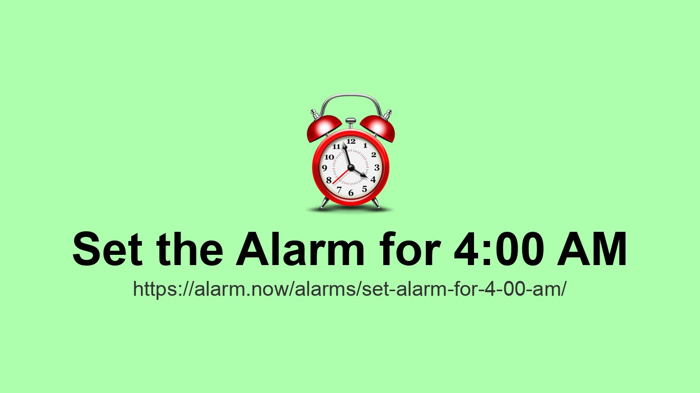 Set Alarm for 4:00 AM | Alarm.now