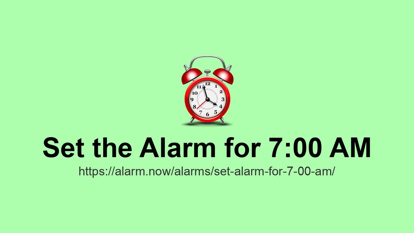 Set Alarm for 7:00 AM | Alarm.now
